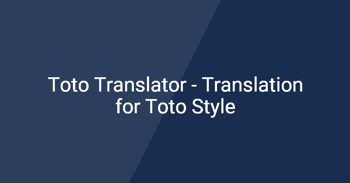 Toto Translator - Translation for Toto Style