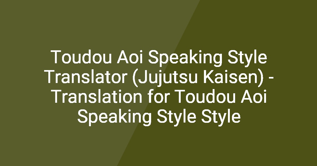 Toudou Aoi Speaking Style Translator (Jujutsu Kaisen) - Translation for ...