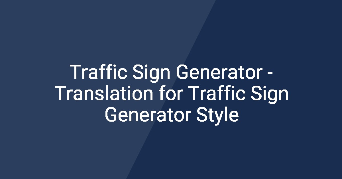 Traffic Sign Generator - Translation for Traffic Sign Generator Style