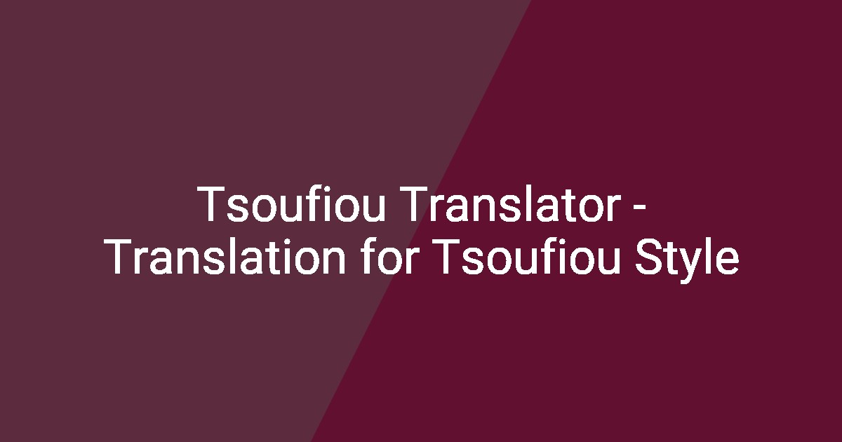 Tsoufiou Translator - Translation for Tsoufiou Style
