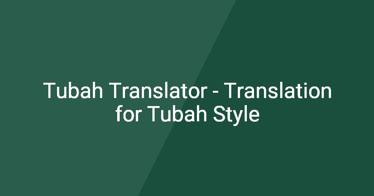 Tubah Translator - Translation for Tubah Style