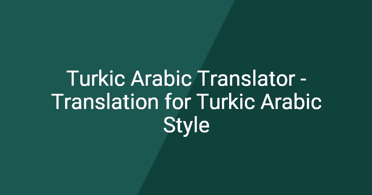 Turkic Arabic Translator - Translation for Turkic Arabic Style