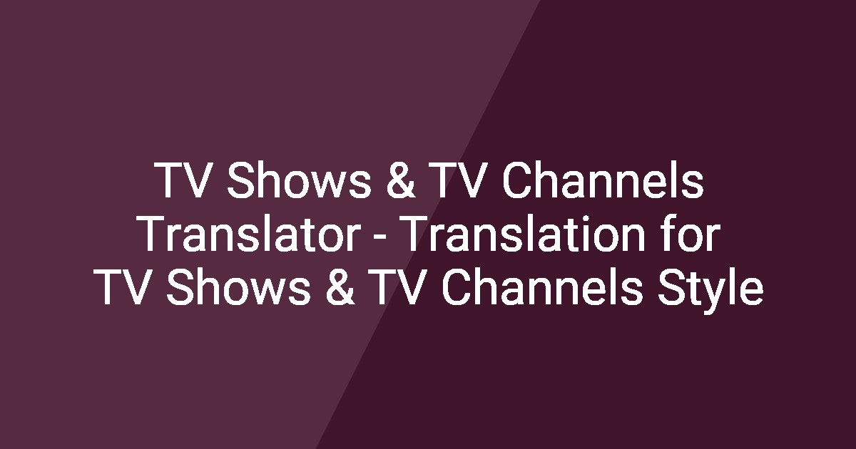 TV Shows & TV Channels Translator - Translation for TV Shows & TV ...