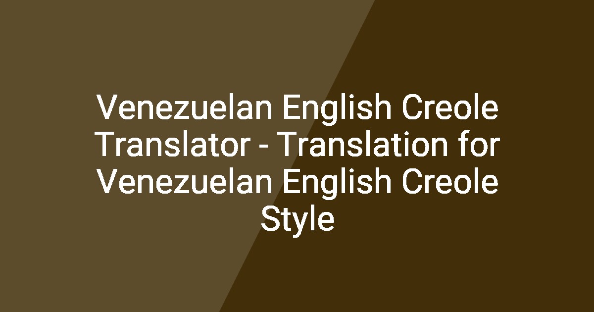 Venezuelan English Creole Translator - Translation for Venezuelan ...
