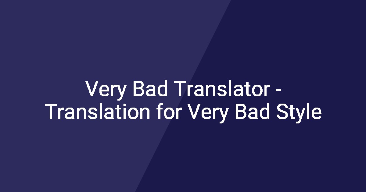 Very Bad Translator - Translation for Very Bad Style