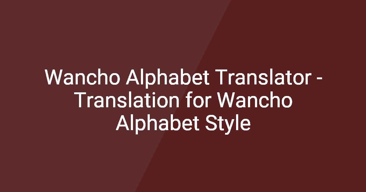 Wancho Alphabet Translator - Translation for Wancho Alphabet Style