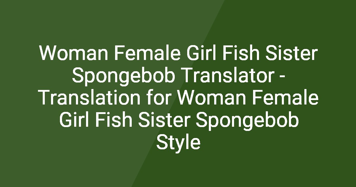 Woman Female Girl Fish Sister Spongebob Translator - Translation for ...