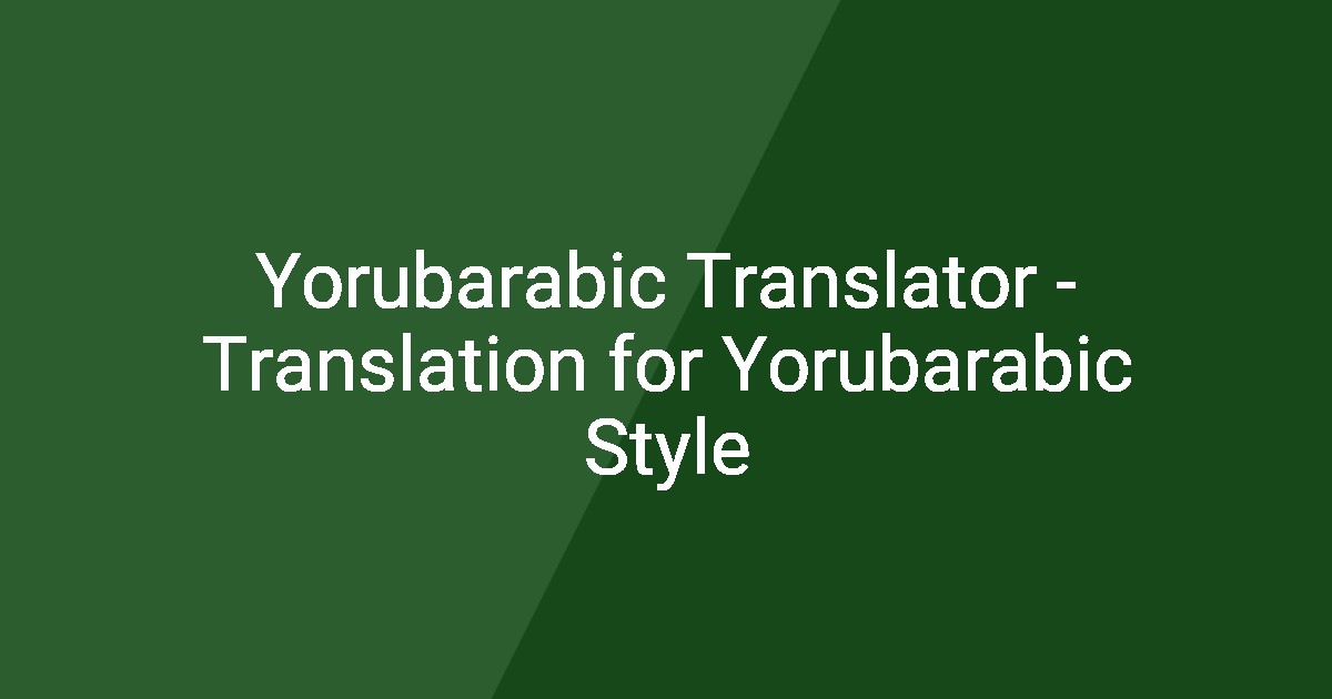 Yorubarabic Translator - Translation for Yorubarabic Style