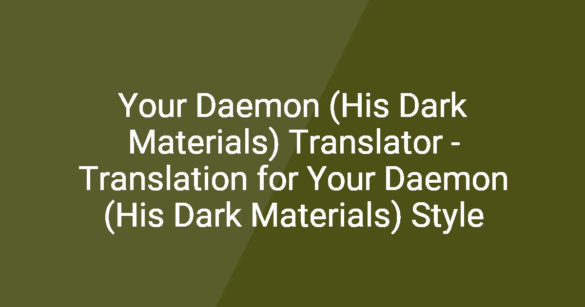 Your Daemon (His Dark Materials) Translator - Translation for Your ...