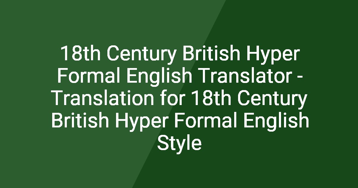 18th Century British Hyper Formal English Translator - Translation for ...
