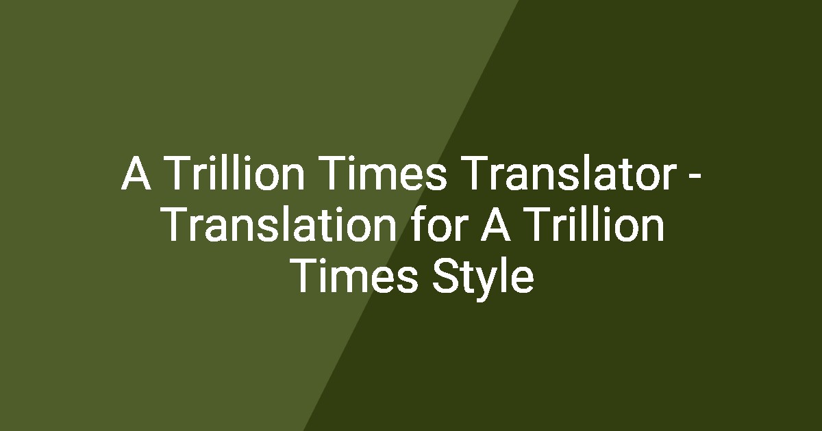 A Trillion Times Translator - Translation for A Trillion Times Style