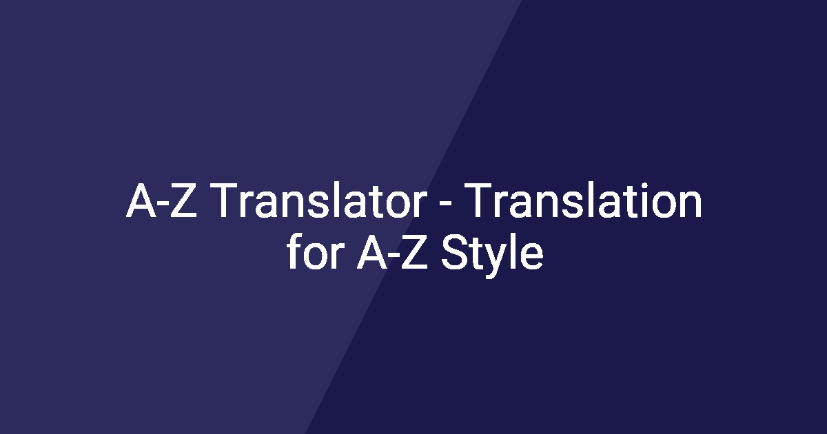 A-Z Translator - Translation for A-Z Style