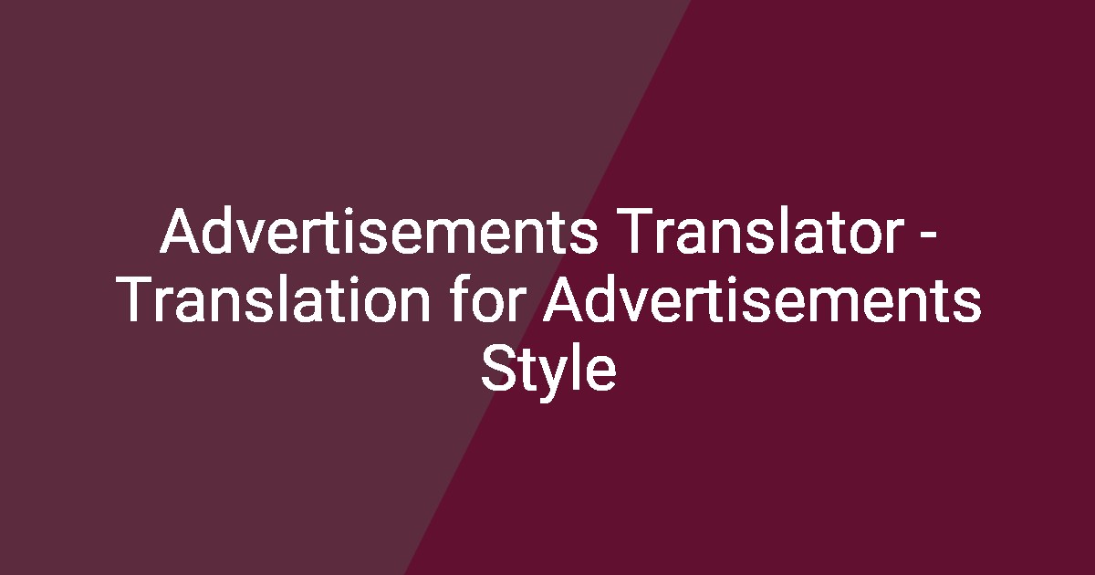 Advertisements Translator - Translation for Advertisements Style