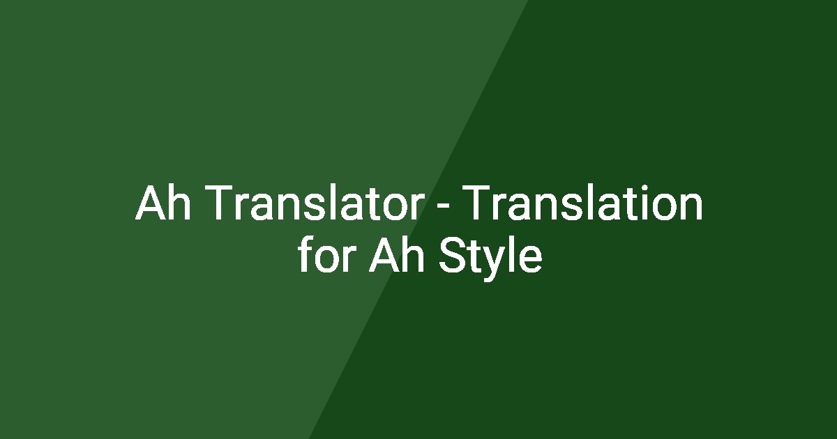Ah Translator - Translation for Ah Style