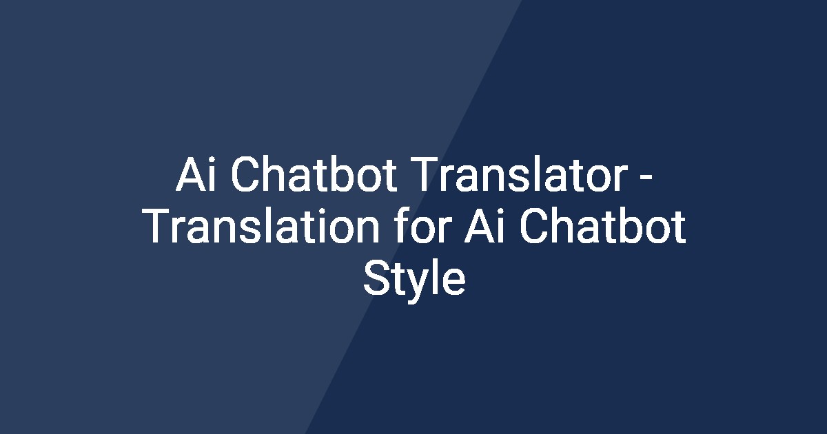 Ai Chatbot Translator - Translation for Ai Chatbot Style