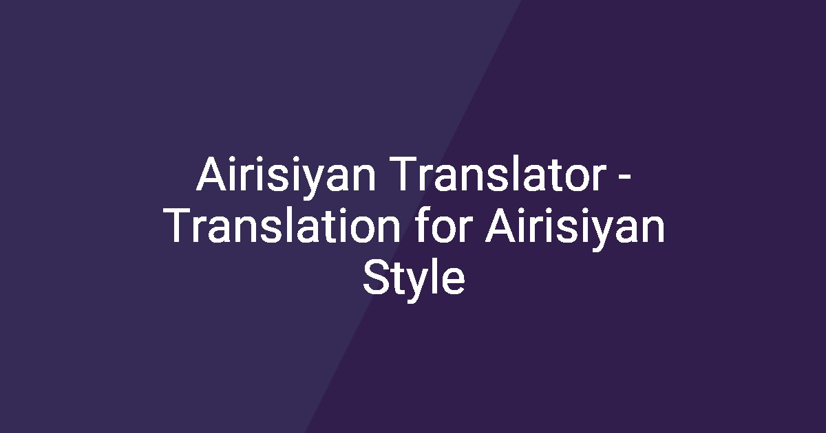 Airisiyan Translator - Translation for Airisiyan Style