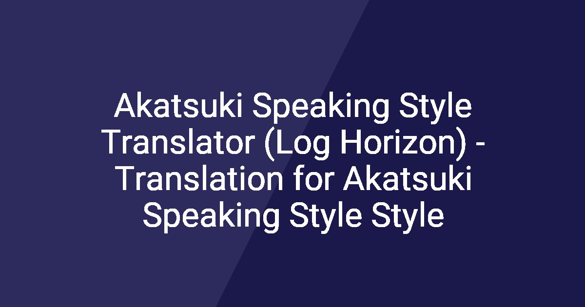 Akatsuki Speaking Style Translator (Log Horizon) - Translation for ...