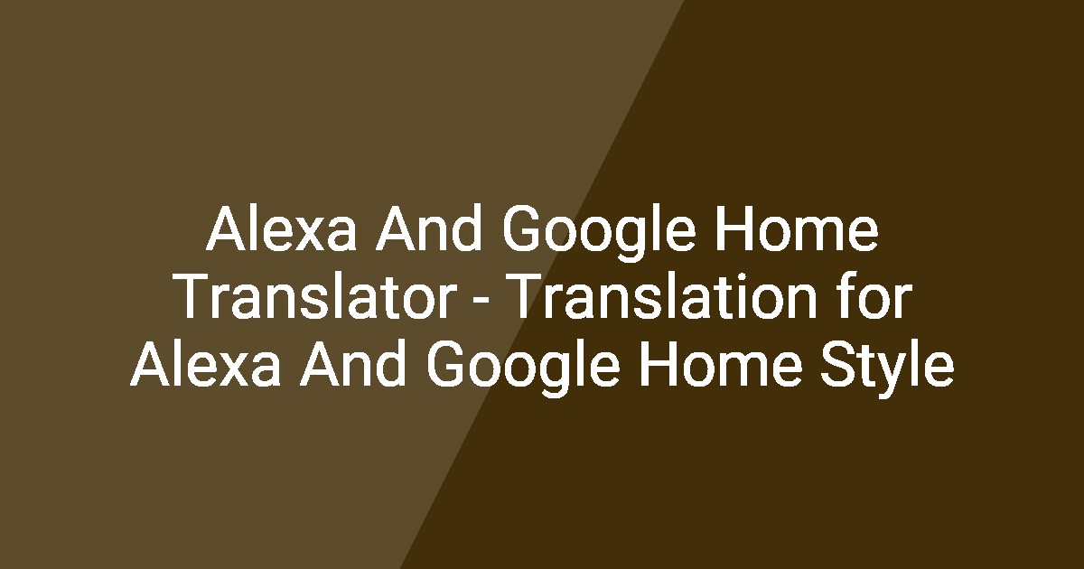 Alexa And Google Home Translator - Translation for Alexa And Google ...