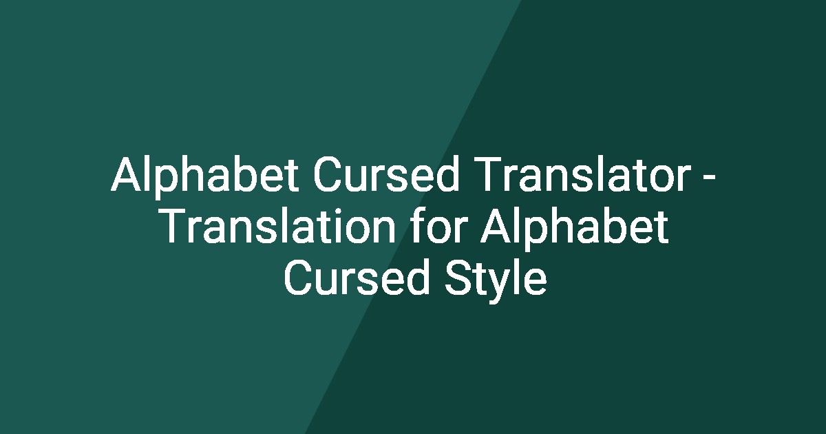 Alphabet Cursed Translator - Translation for Alphabet Cursed Style