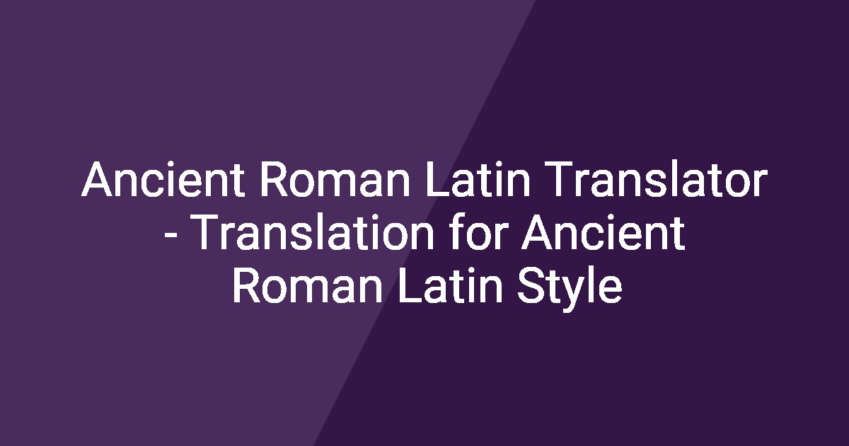 Ancient Roman Latin Translator - Translation for Ancient Roman Latin Style