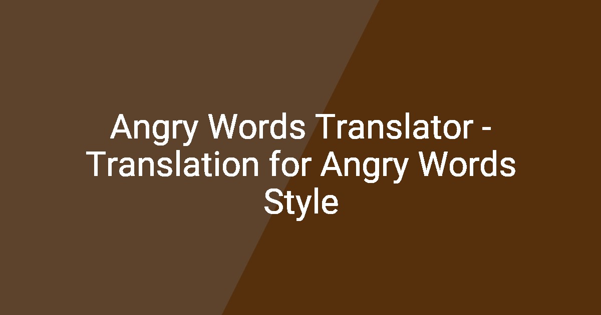 Angry Words Translator - Translation for Angry Words Style