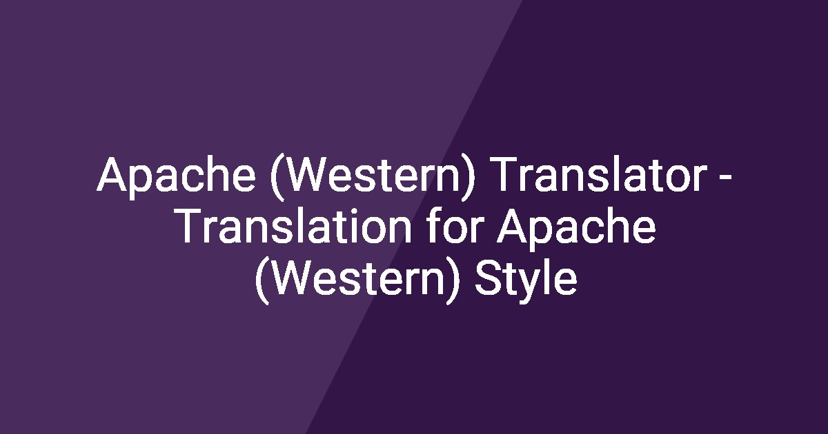 Apache (Western) Translator - Translation for Apache (Western) Style