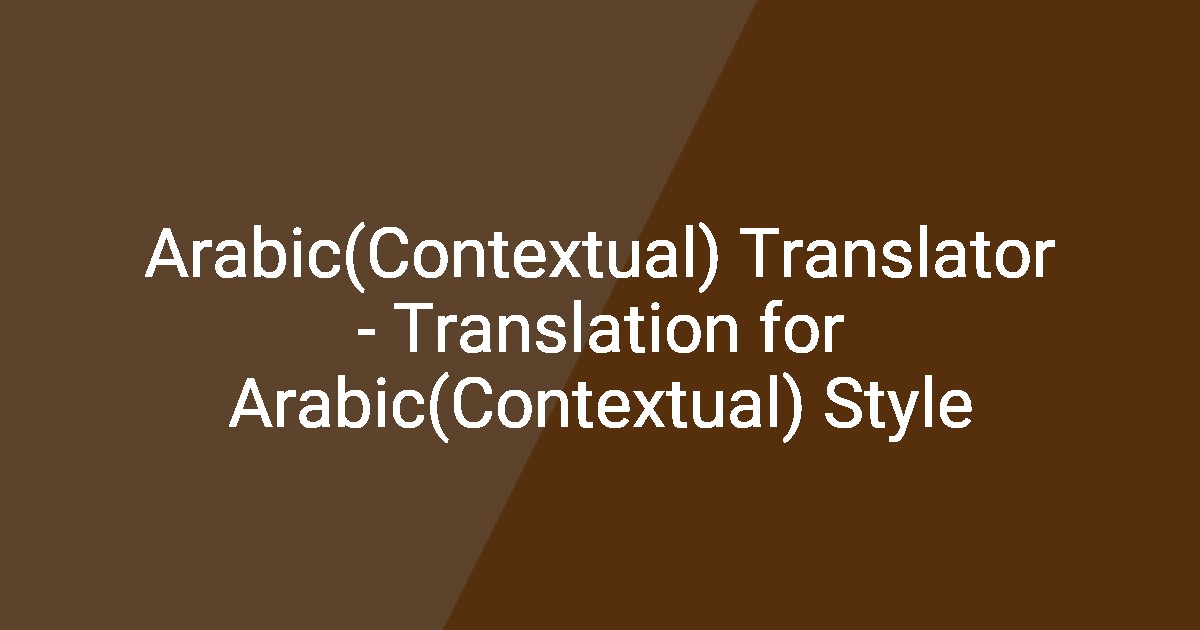 Arabic(Contextual) Translator - Translation for Arabic(Contextual) Style
