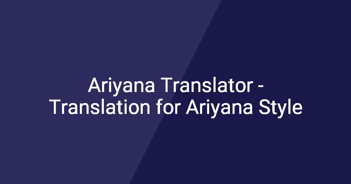 Ariyana Translator - Translation for Ariyana Style
