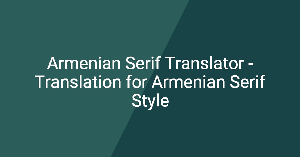 Armenian Serif Translator - Translation for Armenian Serif Style