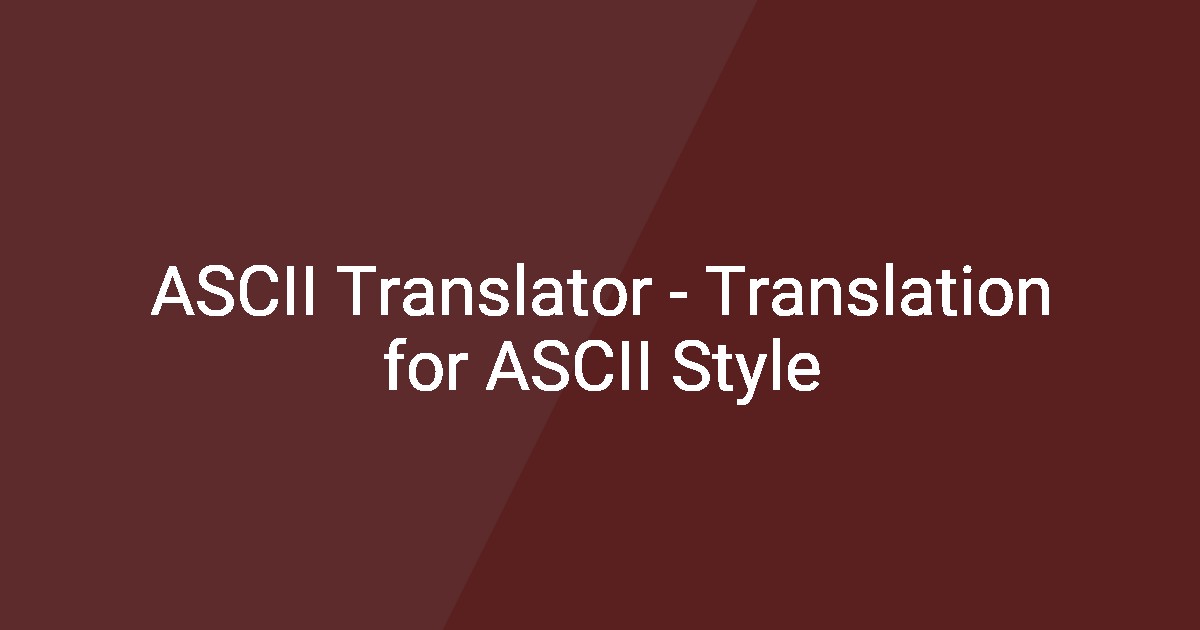 ASCII Translator - Translation for ASCII Style