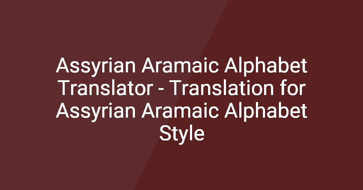 Assyrian Aramaic Alphabet Translator - Translation for Assyrian Aramaic ...