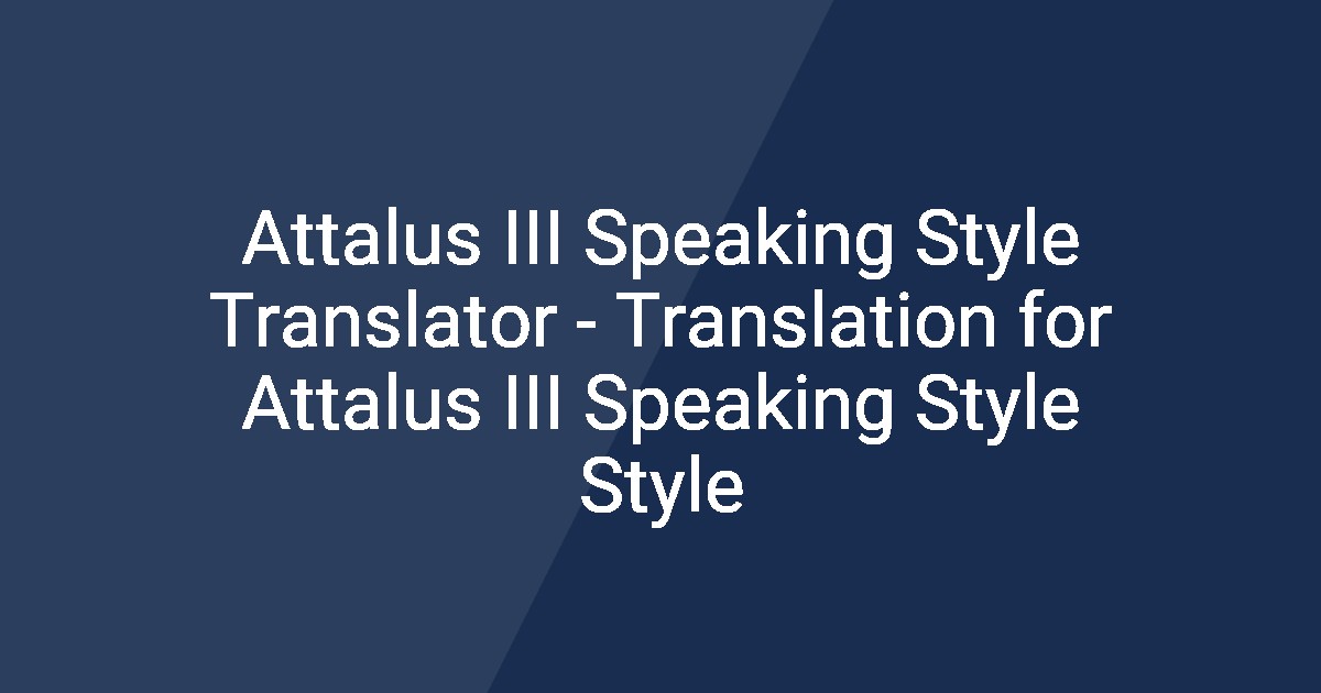 Attalus III Speaking Style Translator - Translation for Attalus III ...