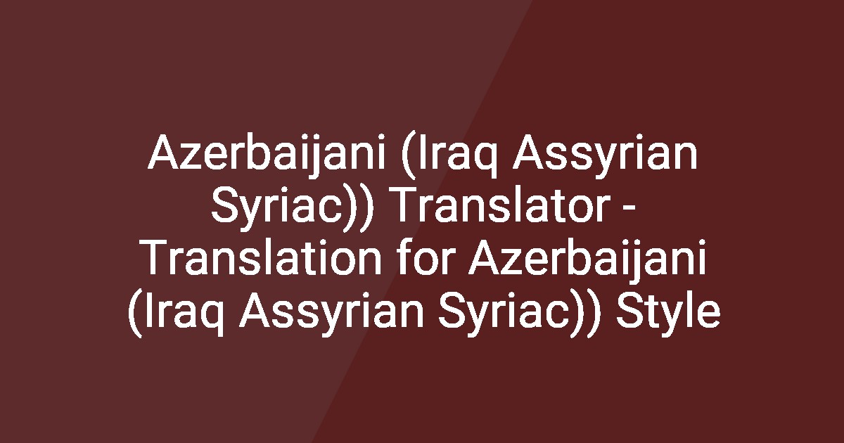 Azerbaijani (Iraq Assyrian Syriac)) Translator - Translation for ...
