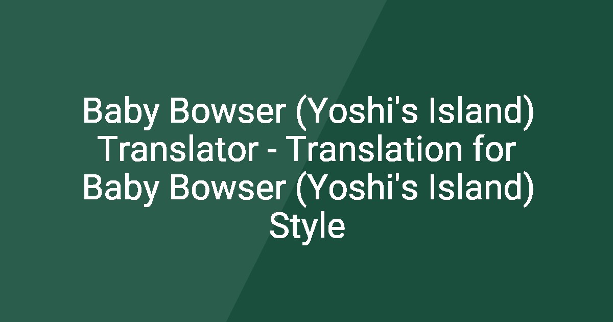 Baby Bowser (Yoshi's Island) Translator - Translation for Baby Bowser ...