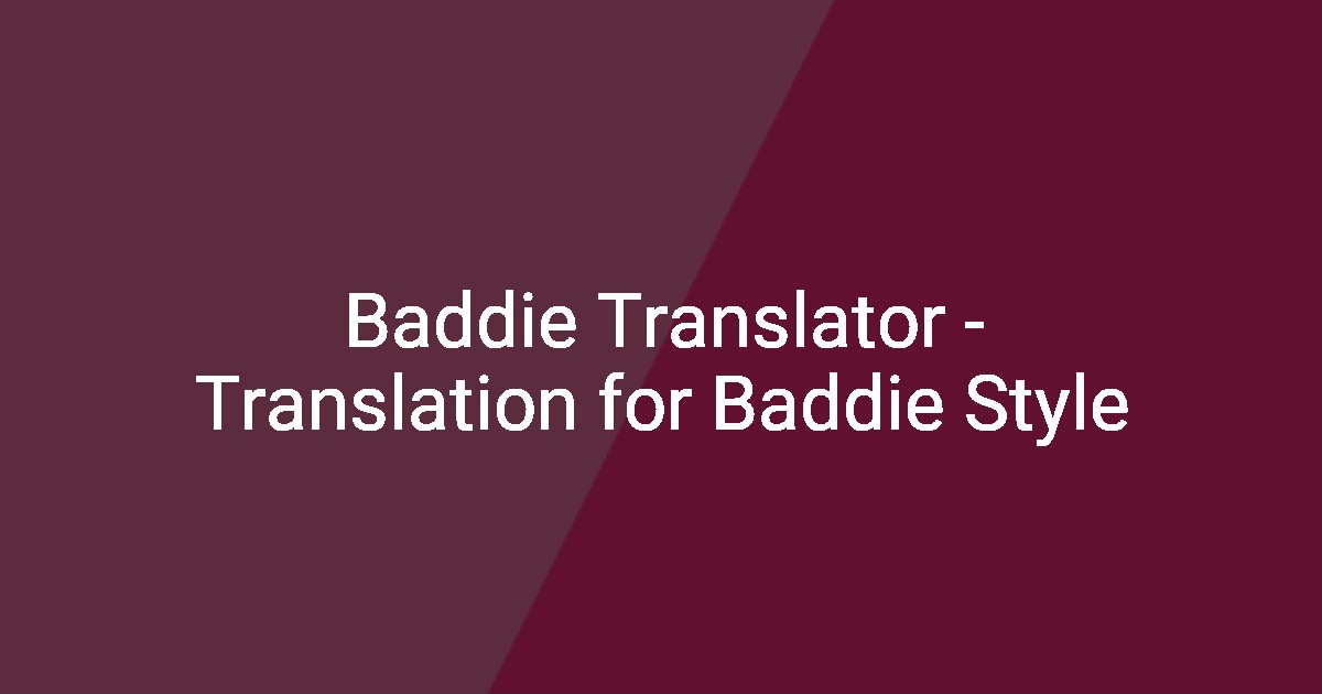Baddie Translator - Translation for Baddie Style