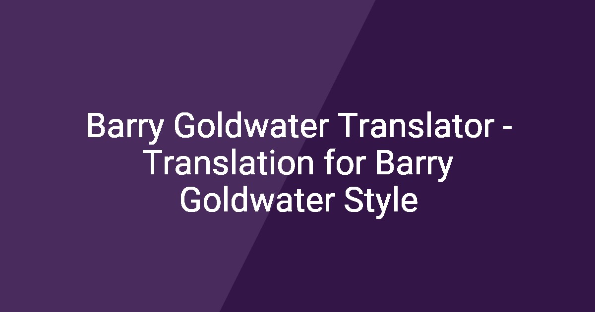 Barry Goldwater Translator - Translation for Barry Goldwater Style