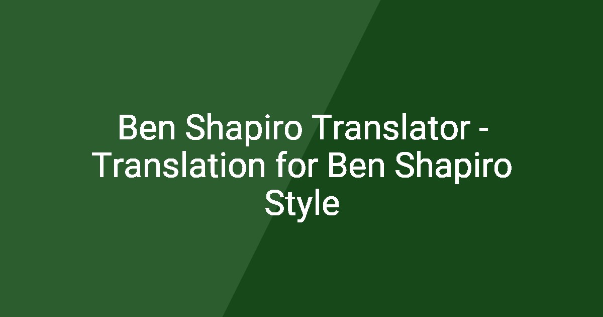 Ben Shapiro Translator - Translation for Ben Shapiro Style