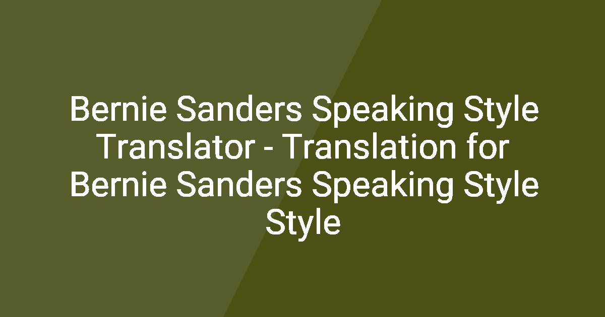 Bernie Sanders Speaking Style Translator - Translation for Bernie ...