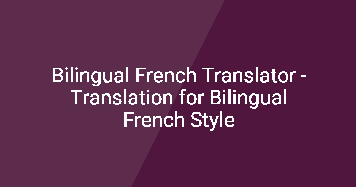 Bilingual French Translator - Translation for Bilingual French Style