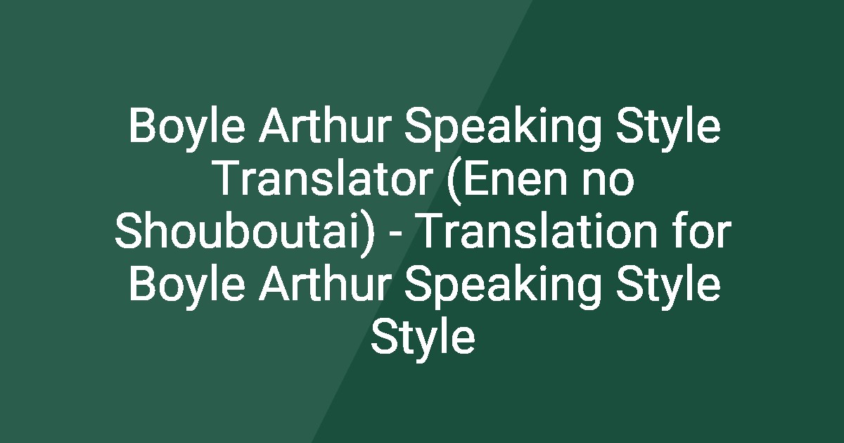 Boyle Arthur Speaking Style Translator (Enen no Shouboutai ...