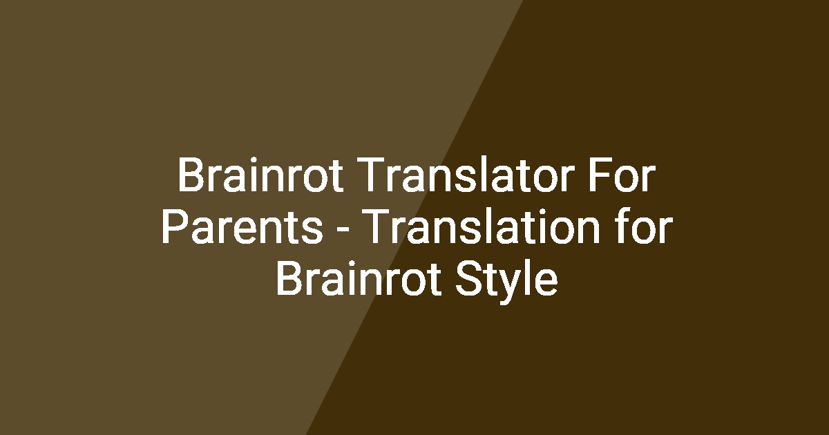 Brainrot Translator For Parents - Translation for Brainrot Style