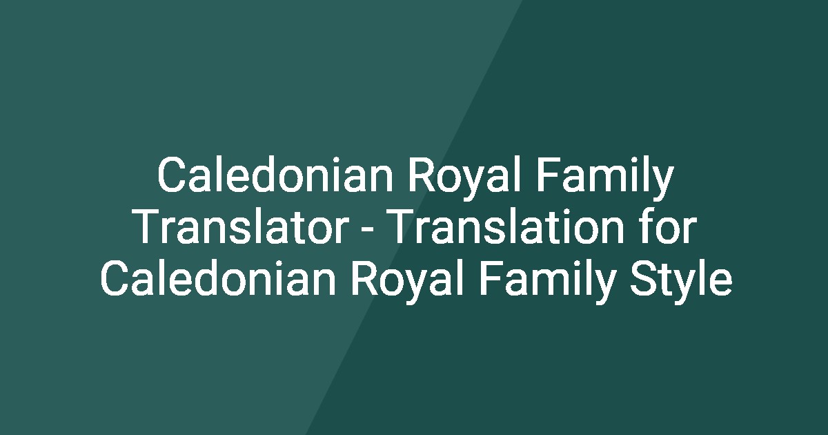 Caledonian Royal Family Translator - Translation for Caledonian Royal ...