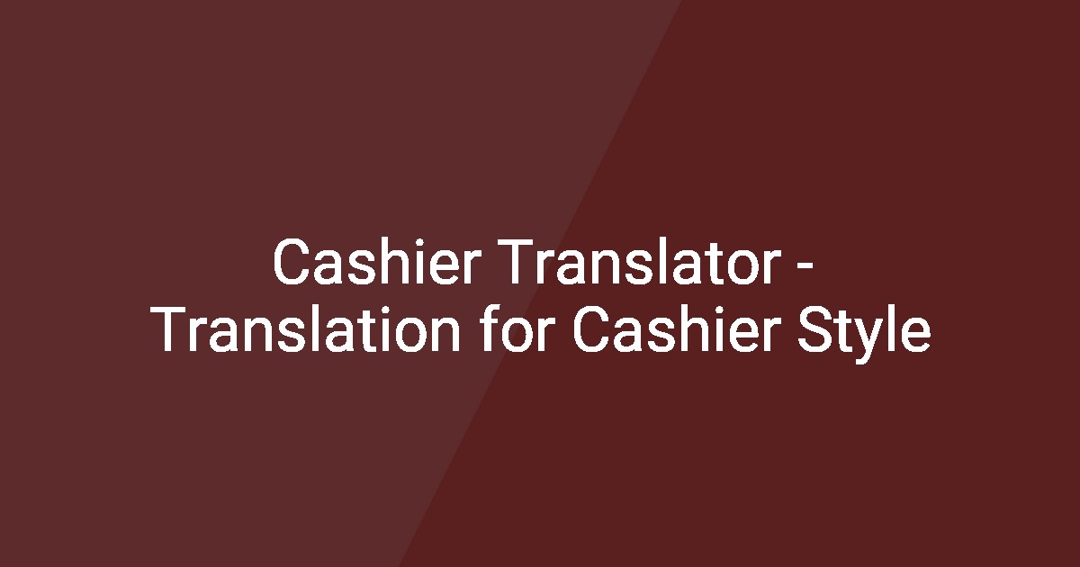 Cashier Translator - Translation for Cashier Style