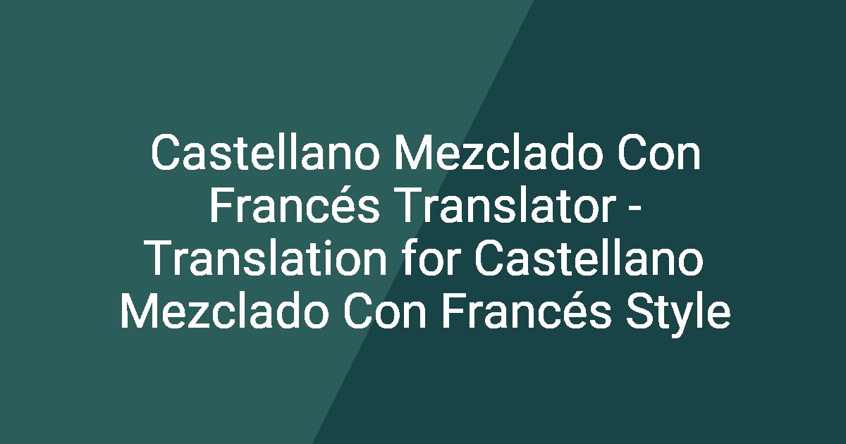 Castellano Mezclado Con Francés Translator - Translation for Castellano ...