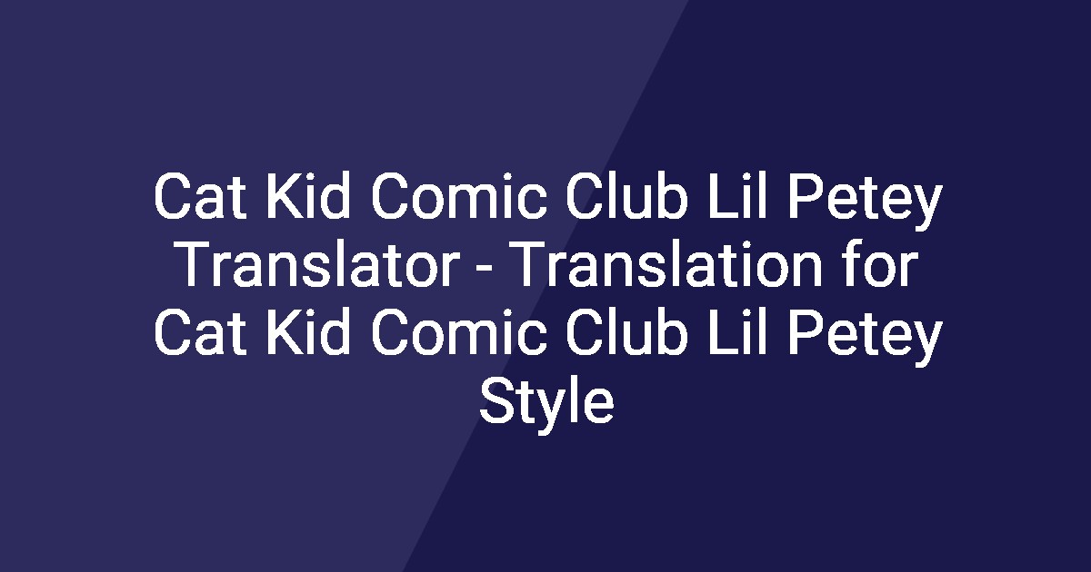 Cat Kid Comic Club Lil Petey Translator - Translation for Cat Kid Comic ...