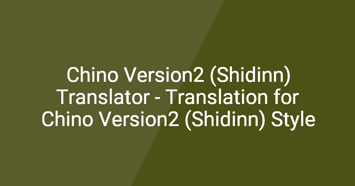 Chino Version2 (Shidinn) Translator - Translation for Chino Version2 ...