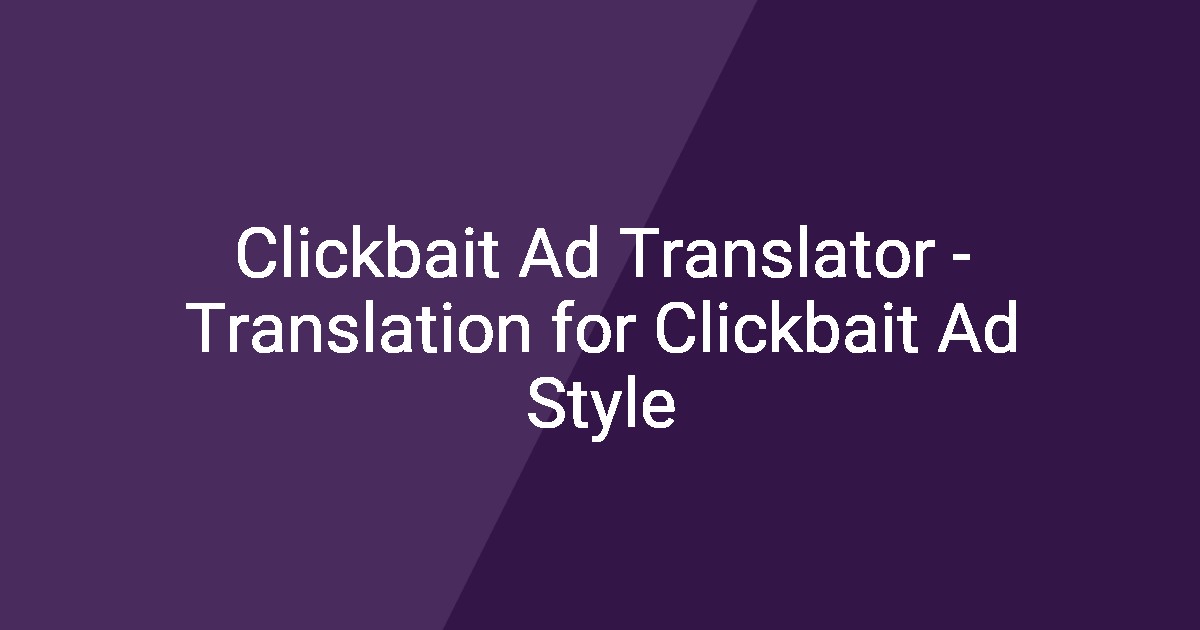 Clickbait Ad Translator - Translation for Clickbait Ad Style