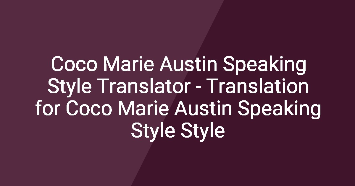 Coco Marie Austin Speaking Style Translator - Translation for Coco ...