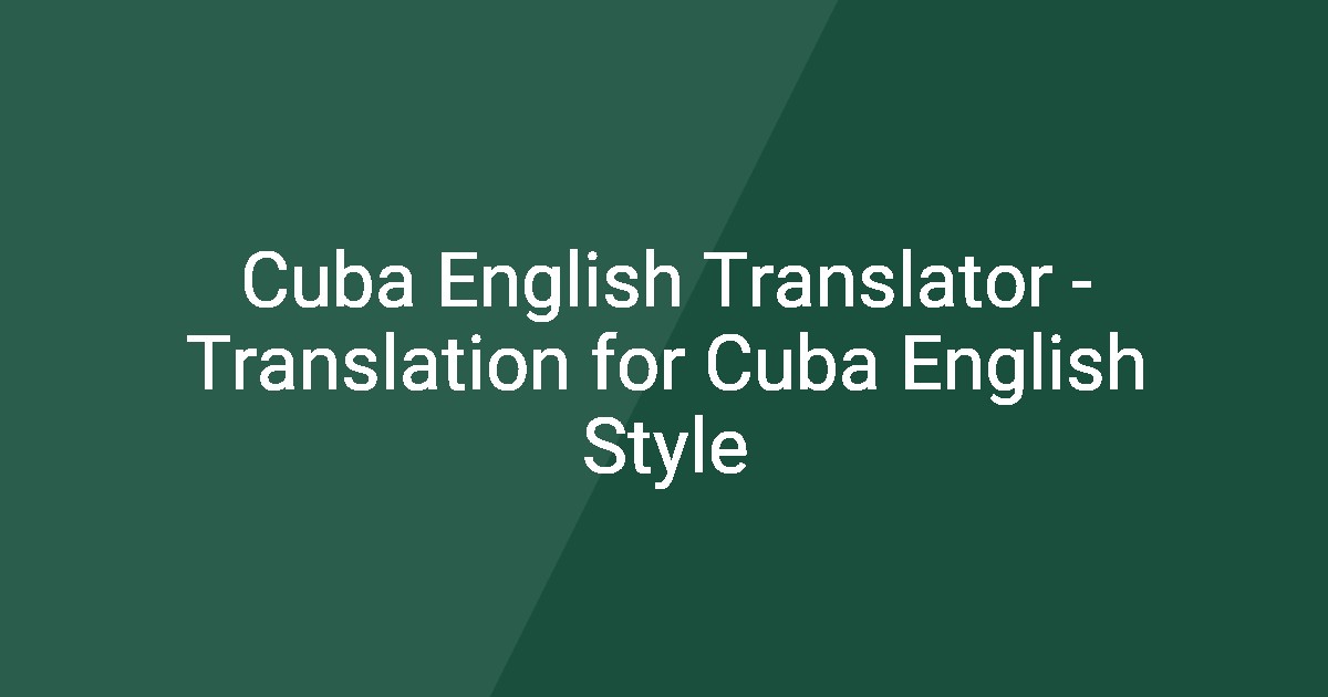 Cuba English Translator - Translation for Cuba English Style