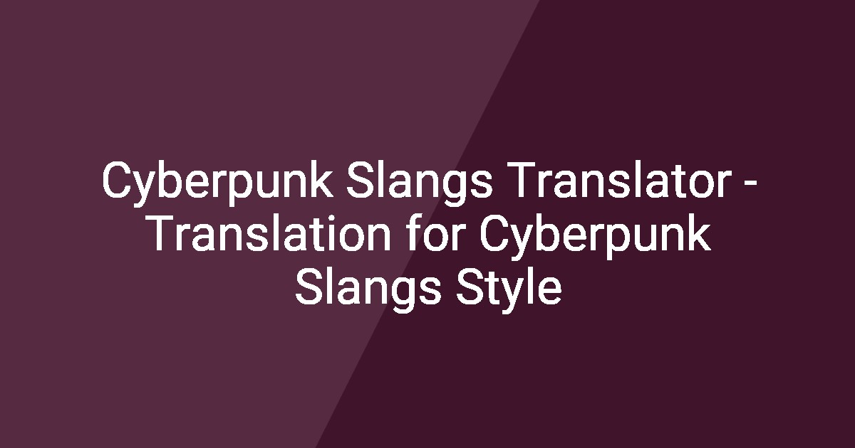 Cyberpunk Slangs Translator - Translation for Cyberpunk Slangs Style